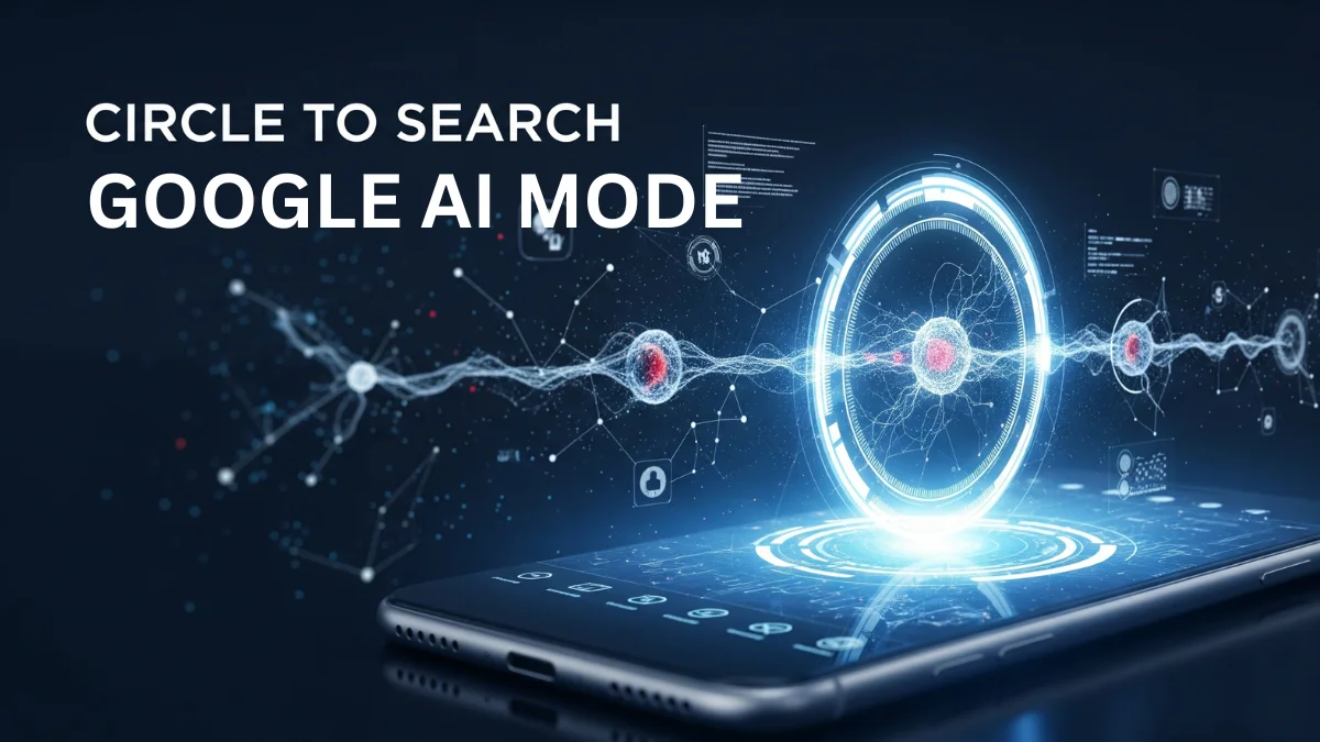 Circle To Search: Google AI Mode’s Advanced Reasoning Now On Tap