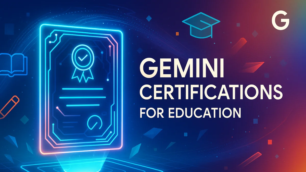 Google Launches Three New Gemini Certifications For Education — Free Exams Now Live